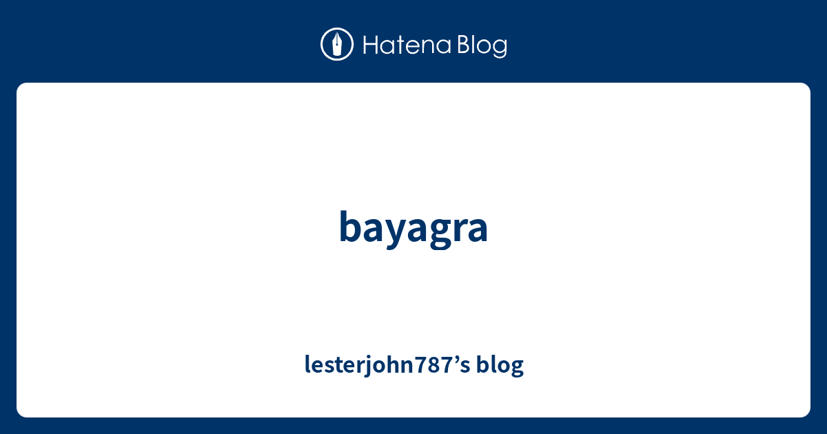 bayagra - lesterjohn787’s blog