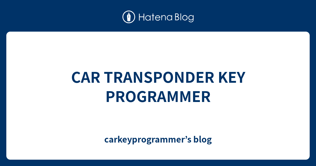 CAR TRANSPONDER KEY PROGRAMMER - carkeyprogrammer’s blog