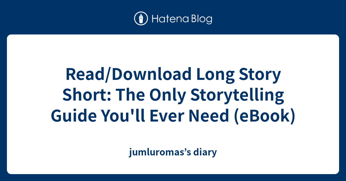 Read/Download Long Story Short: The Only Storytelling Guide You'll Ever ...