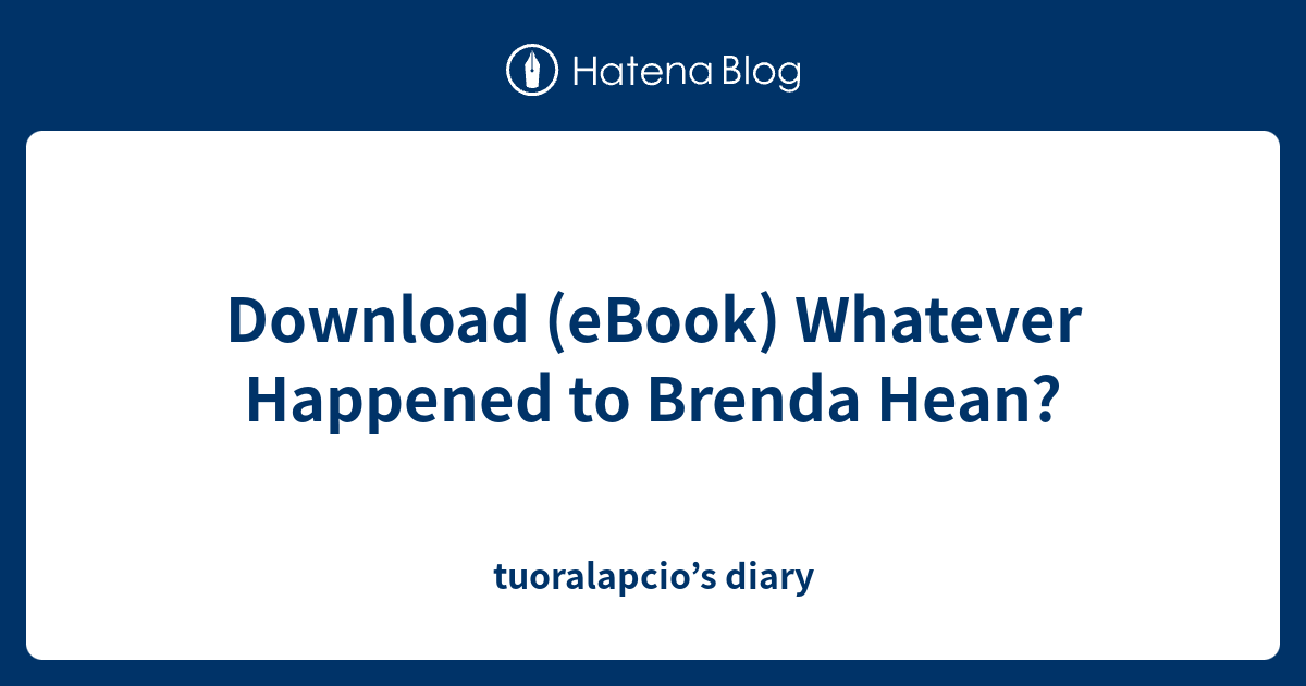 Download (eBook) Whatever Happened to Brenda Hean? - tuoralapcio’s diary