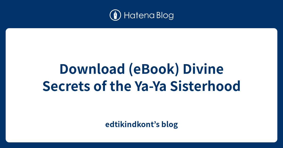 Download (eBook) Divine Secrets of the Ya-Ya Sisterhood - edtikindkont ...