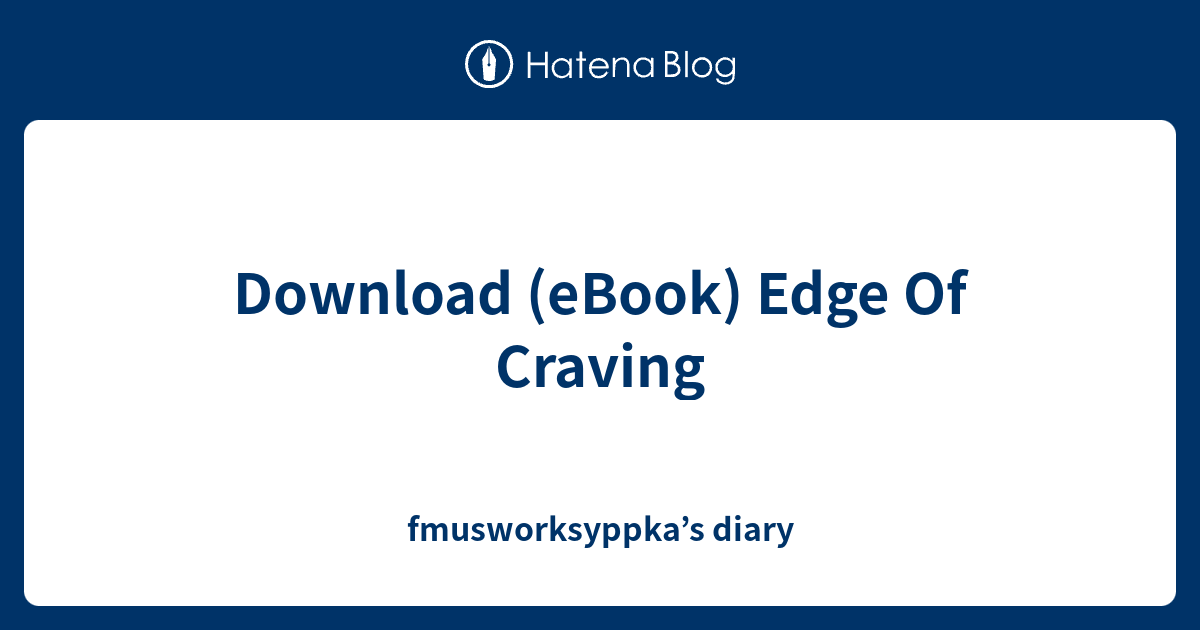 Download (eBook) Edge Of Craving - fmusworksyppka’s diary