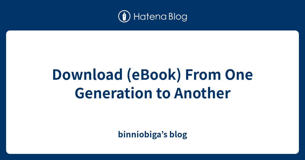 Download (eBook) From One Generation to Another - binniobiga’s blog