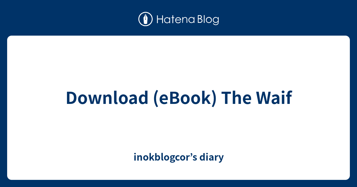 Download (eBook) The Waif - inokblogcor’s diary