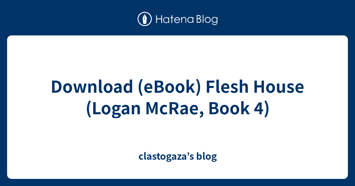 Download (eBook) Flesh House (Logan McRae, Book 4) - clastogaza’s blog