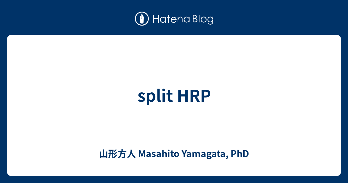 split HRP - 山形方人 Masahito Yamagata, PhD
