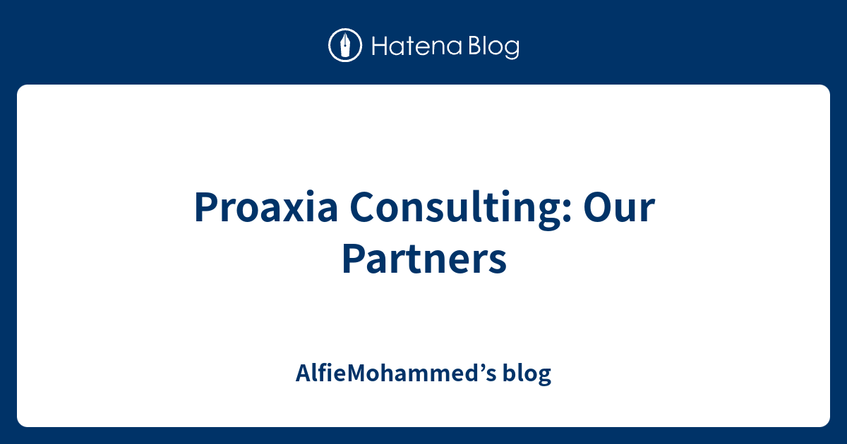 Proaxia Consulting: Our Partners - AlfieMohammed’s blog