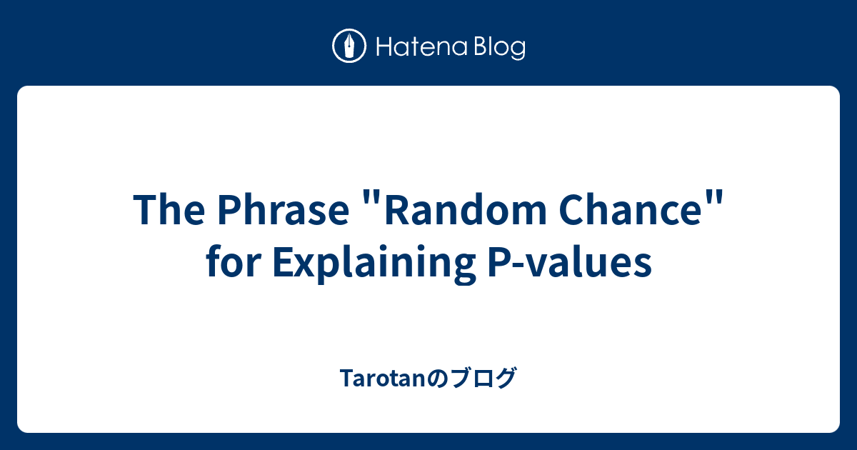 The Phrase "Random Chance" for Explaining P-values - Tarotanのブログ