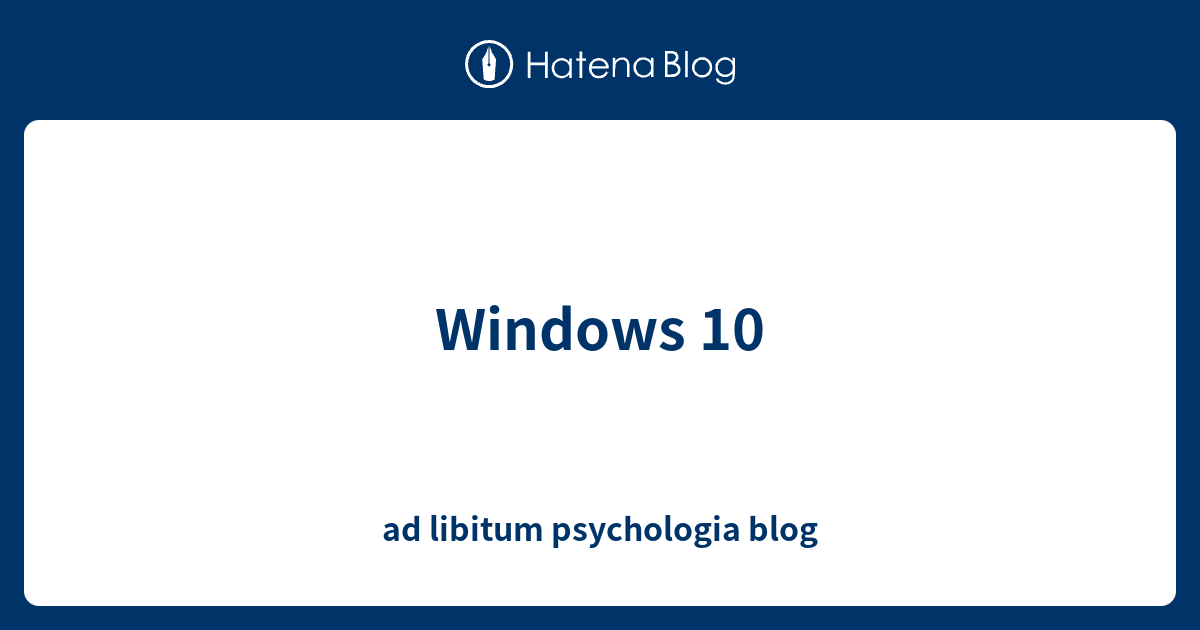 Windows 10 - ad libitum psychologia blog