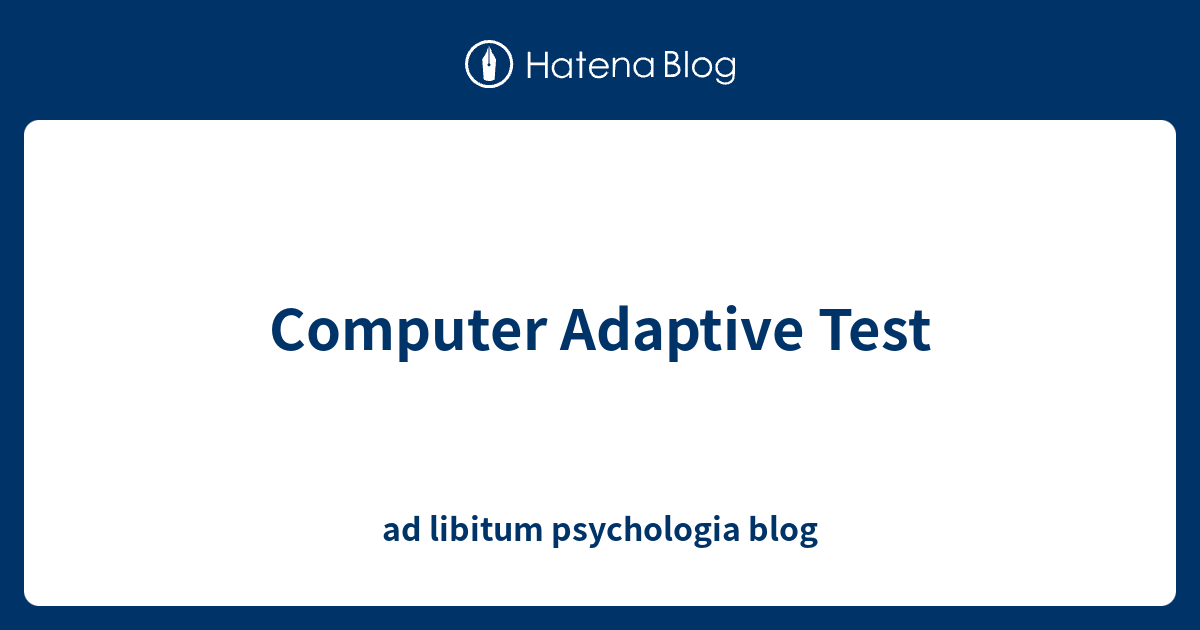 Computer Adaptive Test - ad libitum psychologia blog