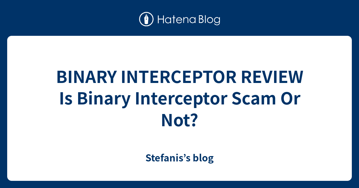 BINARY INTERCEPTOR REVIEW Is Binary Interceptor Scam Or Not? - Stefanis’s blog
