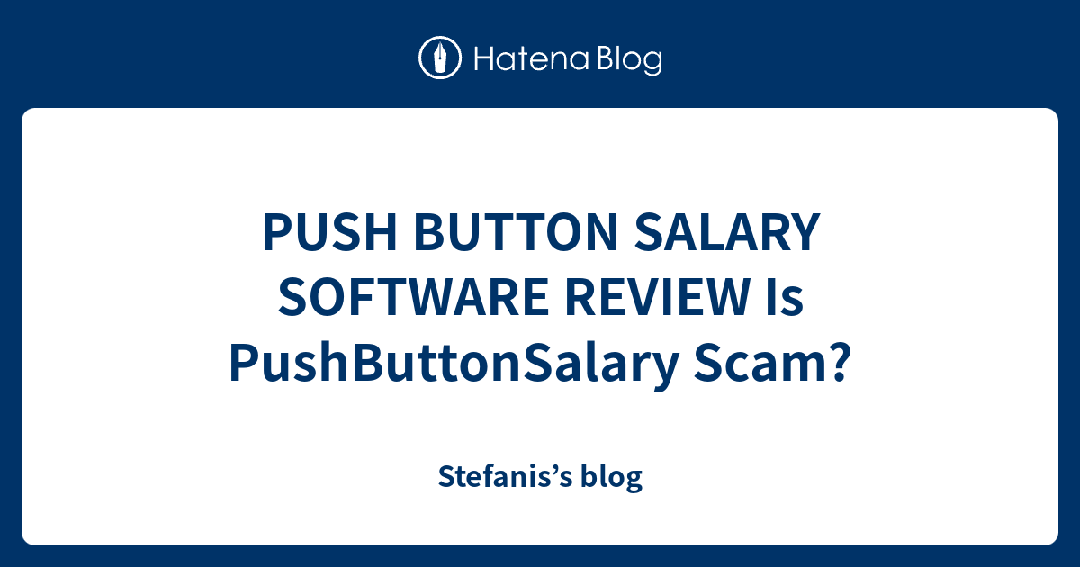 PUSH BUTTON SALARY SOFTWARE REVIEW Is PushButtonSalary Scam? - Stefanis ...