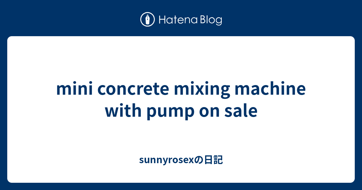 mini concrete mixing machine with pump on sale - sunnyrosexの日記