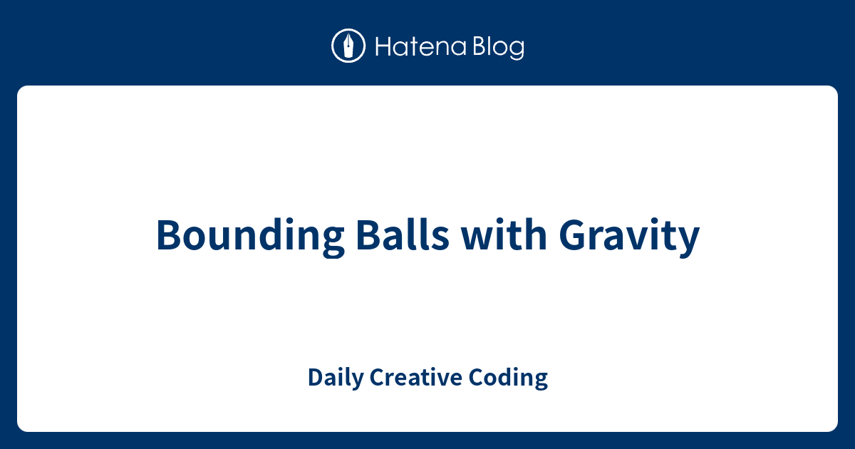 Bounding Balls with Gravity - Daily Creative Coding
