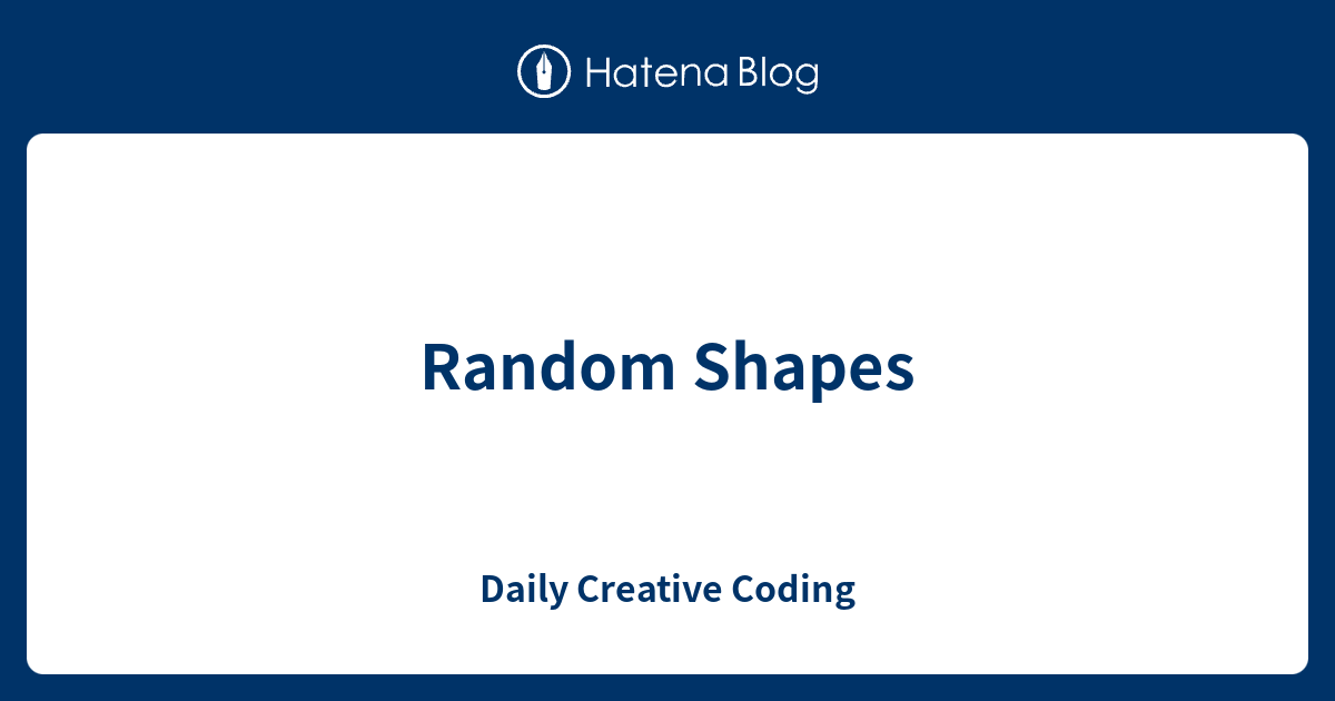 Random Shapes - Daily Creative Coding