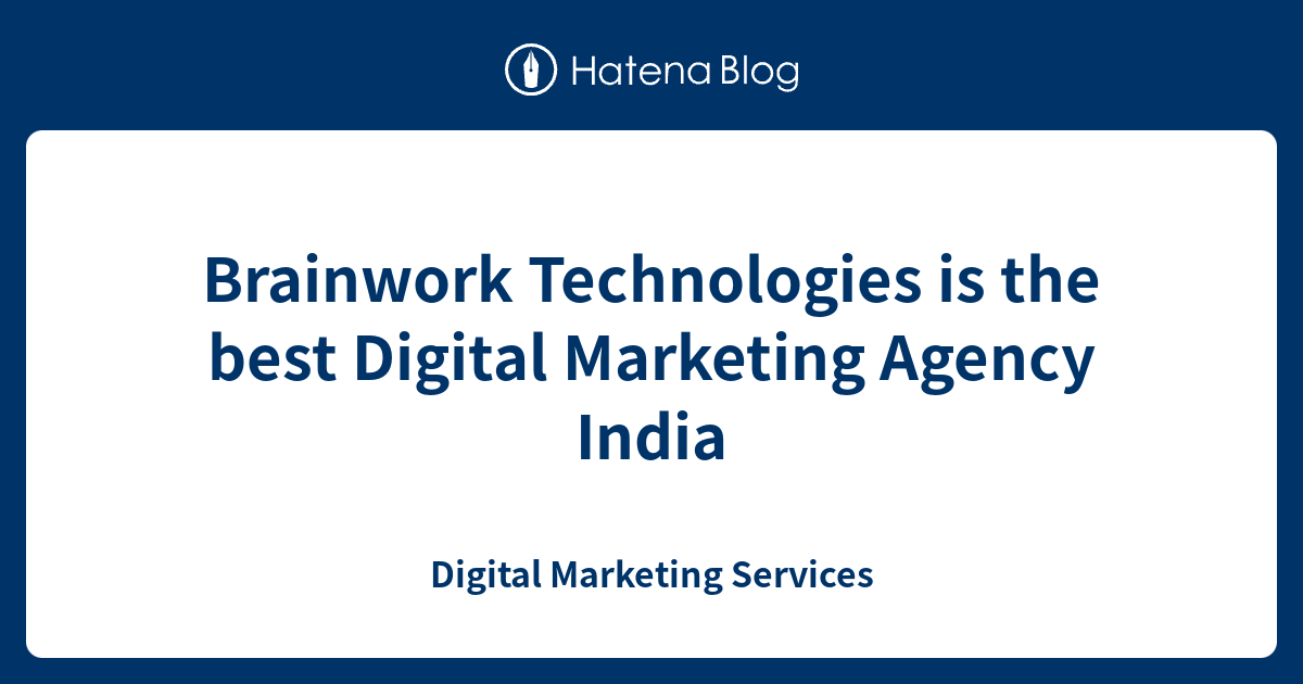 Brainwork Technologies is the best Digital Marketing Agency India - Digital Marketing Services