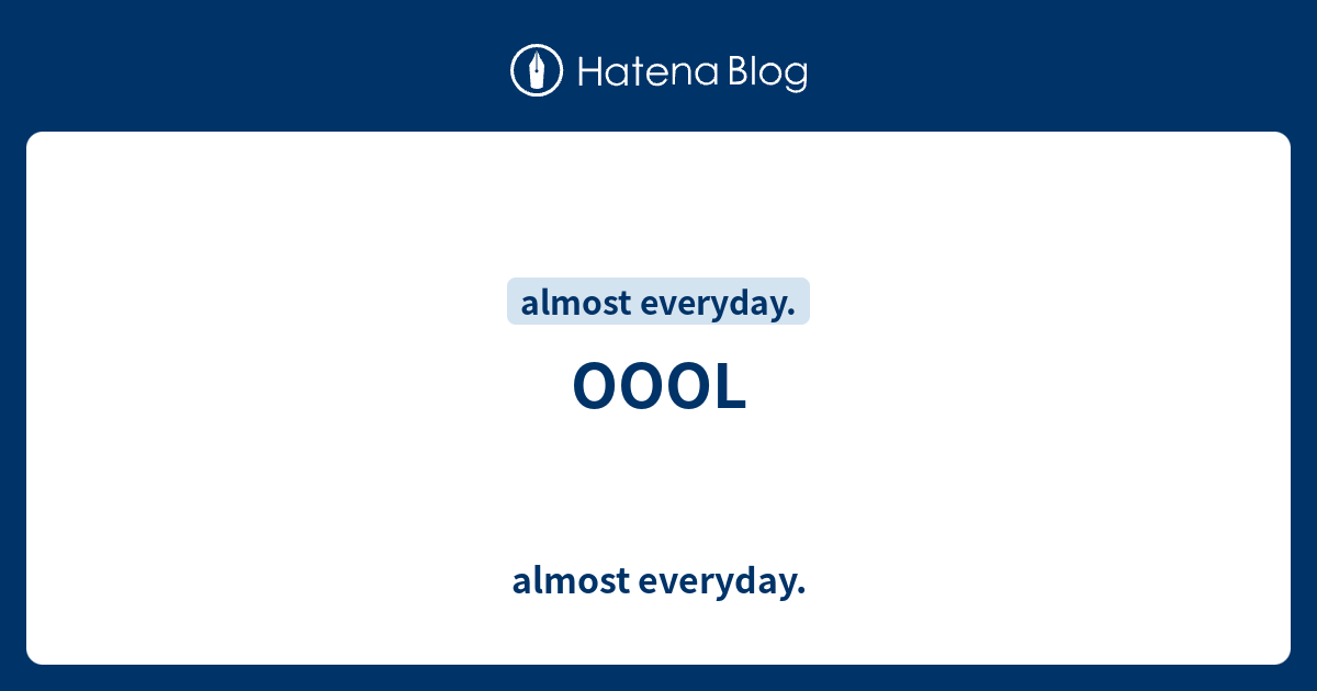 OOOL - almost everyday.