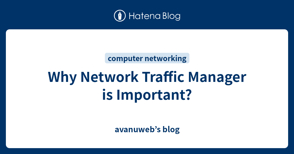 Why Network Traffic Manager is Important? - avanuweb’s blog