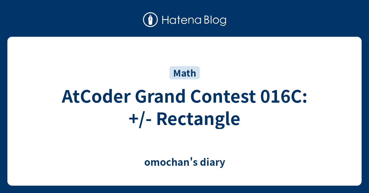 AtCoder Grand Contest 016C: +/- Rectangle - omochan's diary