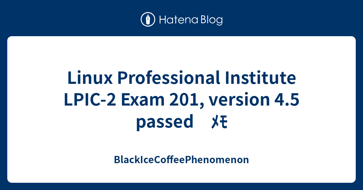 Linux Professional Institute LPIC-2 Exam 201, version 4.5 passed ﾒﾓ ...