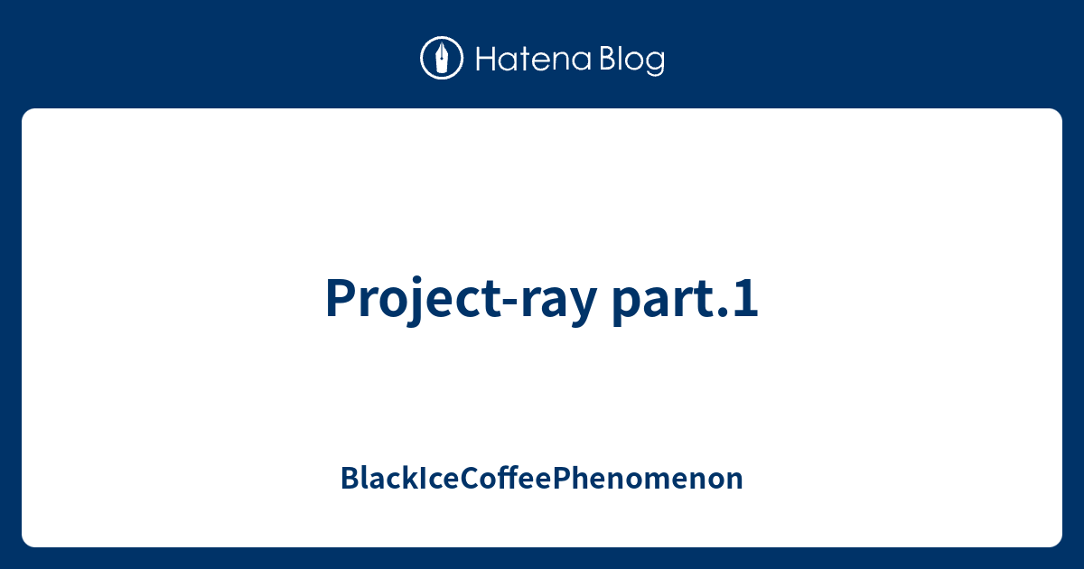 Project-ray part.1 - BlackIceCoffeePhenomenon