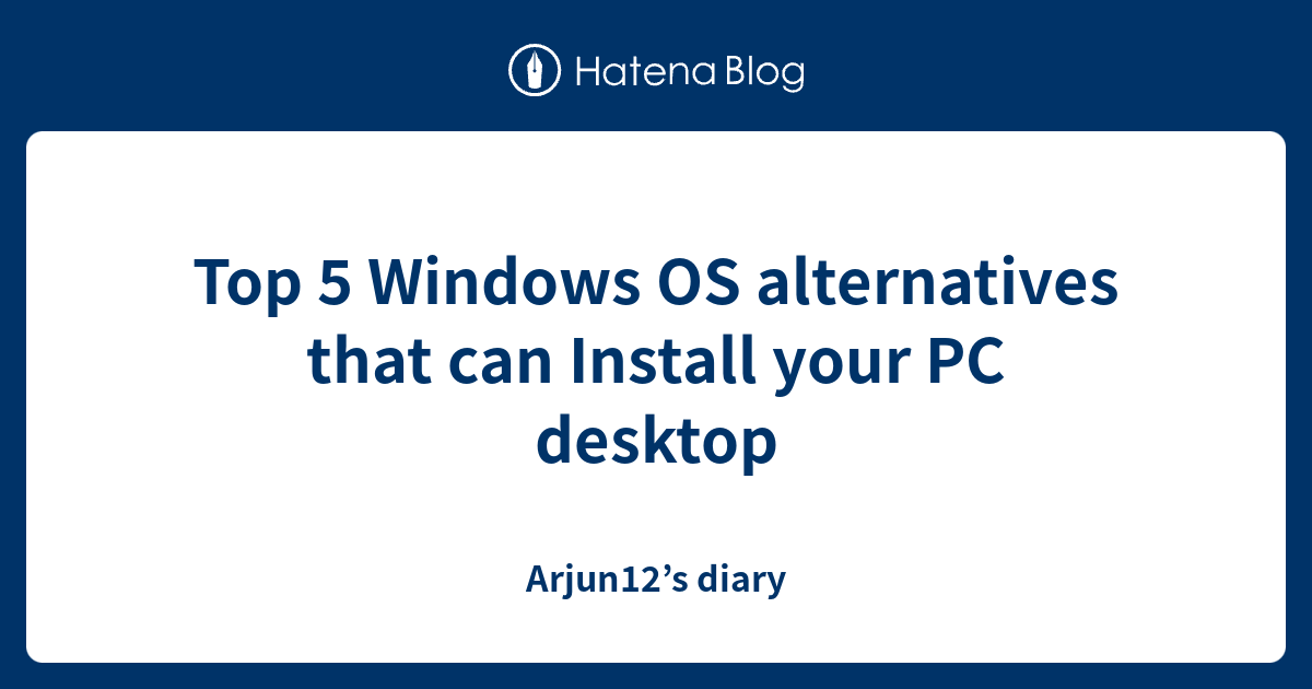Top 5 Windows OS alternatives that can Install your PC desktop ...
