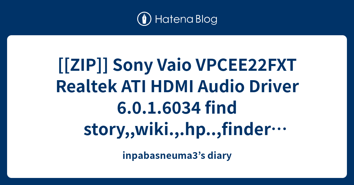 [[ZIP]] Sony Vaio VPCEE22FXT Realtek ATI HDMI Audio Driver 6.0.1.6034 ...