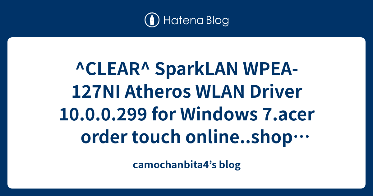 ^CLEAR^ SparkLAN WPEA-127NI Atheros WLAN Driver 10.0.0.299 for Windows 7.acer order touch online ...