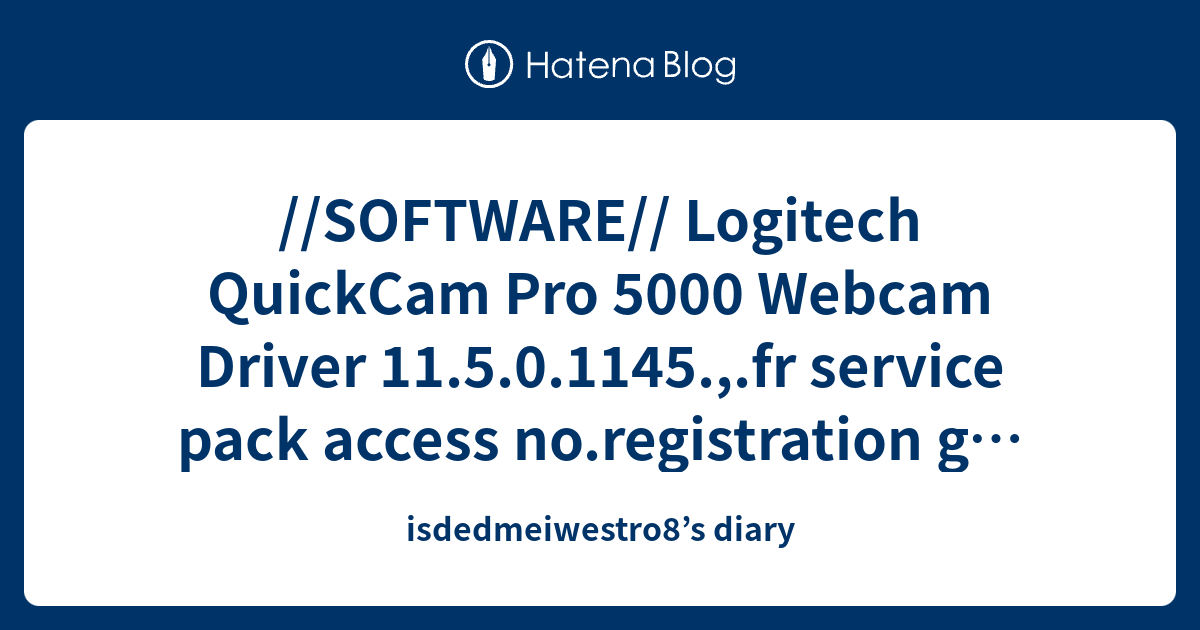 //SOFTWARE// Logitech QuickCam Pro 5000 Webcam Driver 11.5.0.1145.,.fr ...