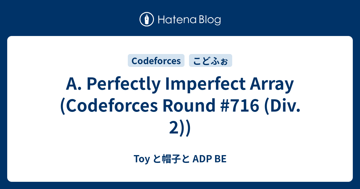 A. Perfectly Imperfect Array (Codeforces Round #716 (Div. 2)) - Toy と帽子と ADP BE