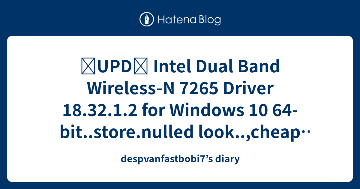 ˂UPD˂ Intel Dual Band Wireless-N 7265 Driver 18.32.1.2 for Windows 10 ...
