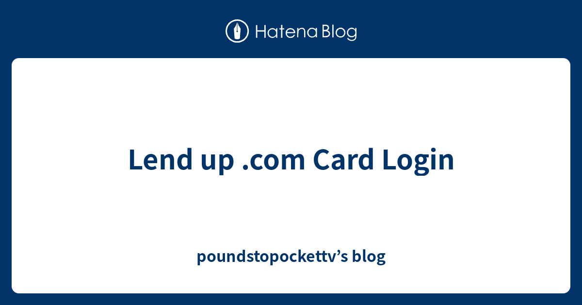 Lend up .com Card Login - poundstopockettv’s blog