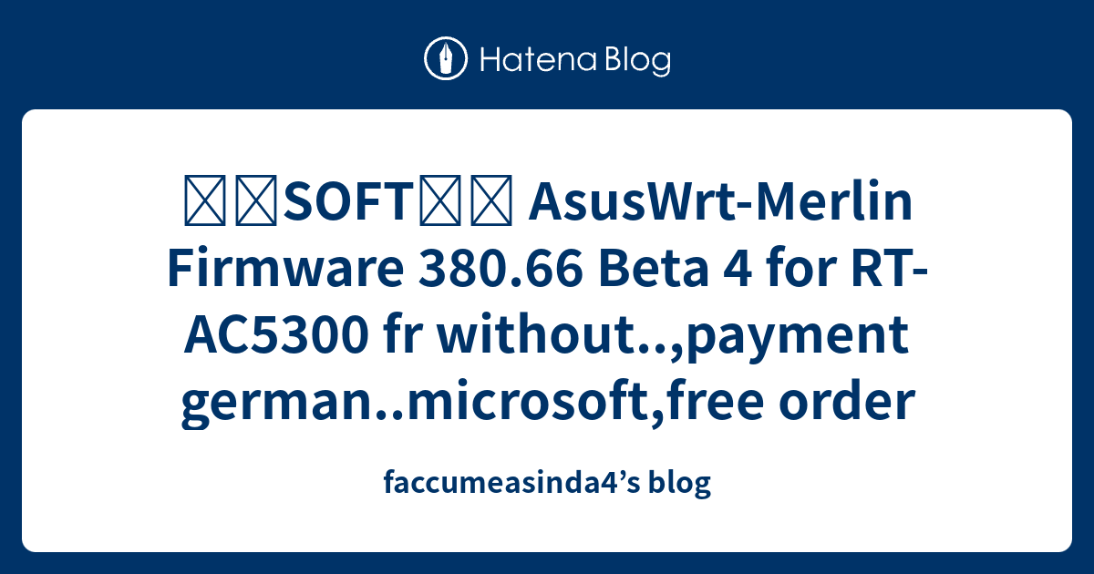 SOFT˅˅ AsusWrt-Merlin Firmware 380.66 Beta 4 for RT-AC5300 fr without ...