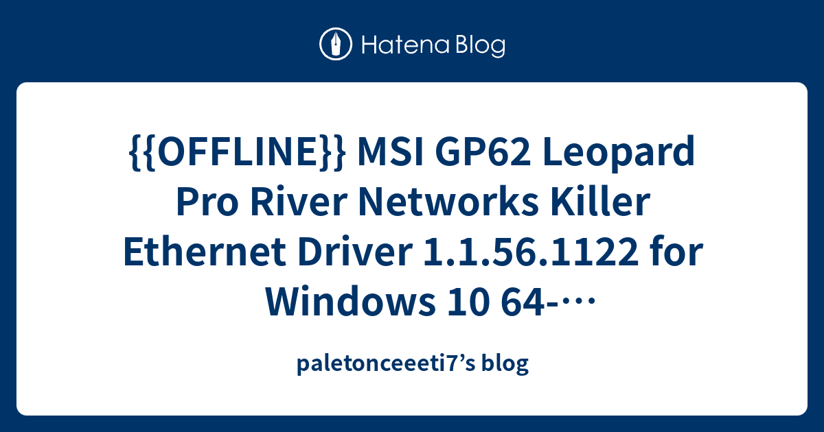 {{OFFLINE}} MSI GP62 Leopard Pro River Networks Killer Ethernet Driver ...