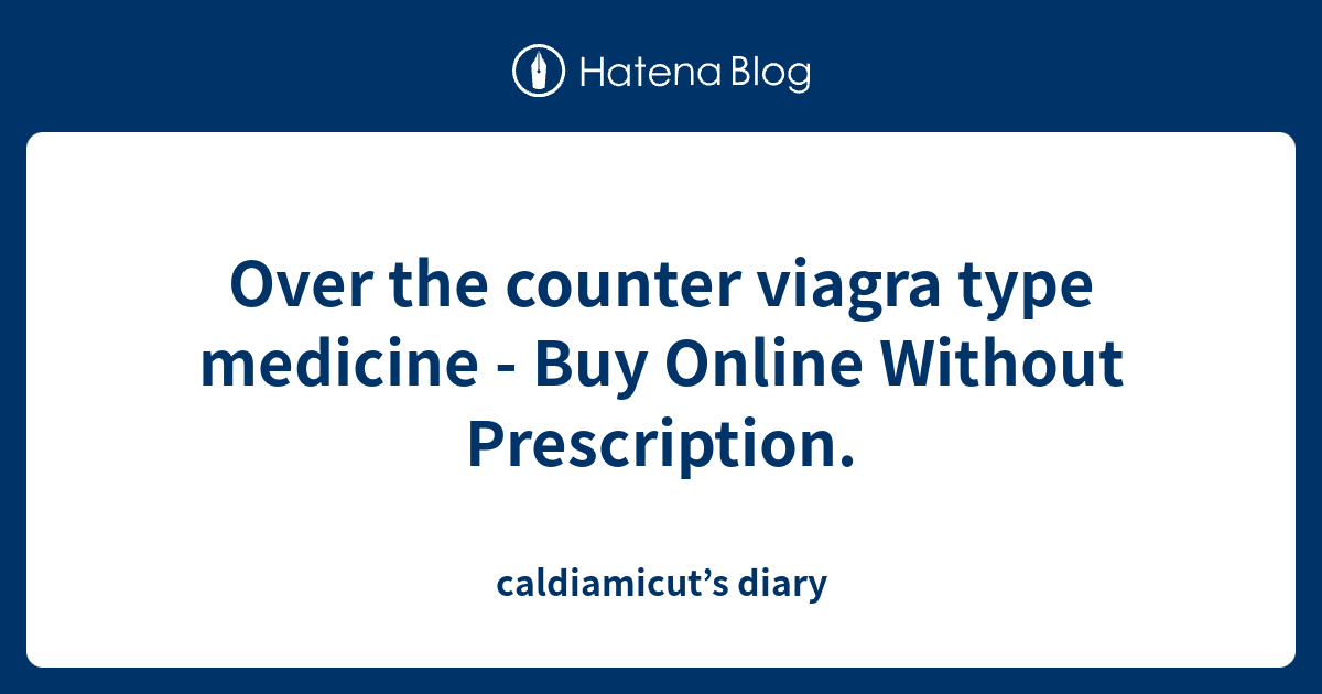 Over the counter viagra type medicine - Buy Online Without Prescription ...