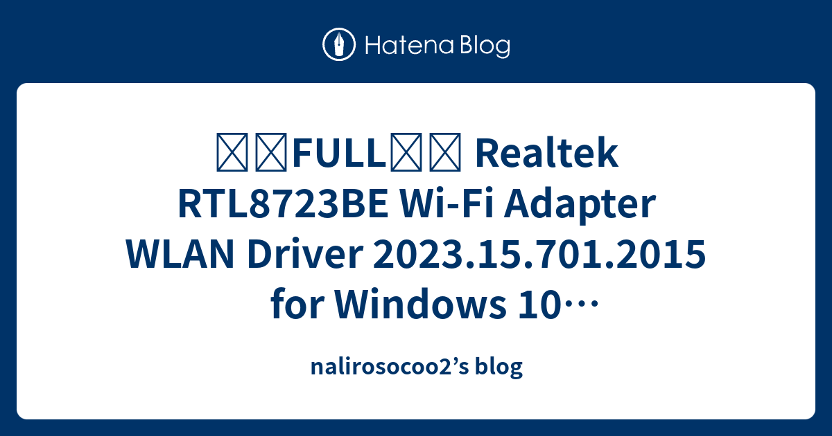 FULL˄˄ Realtek RTL8723BE Wi-Fi Adapter WLAN Driver 2023.15.701.2015 for ...