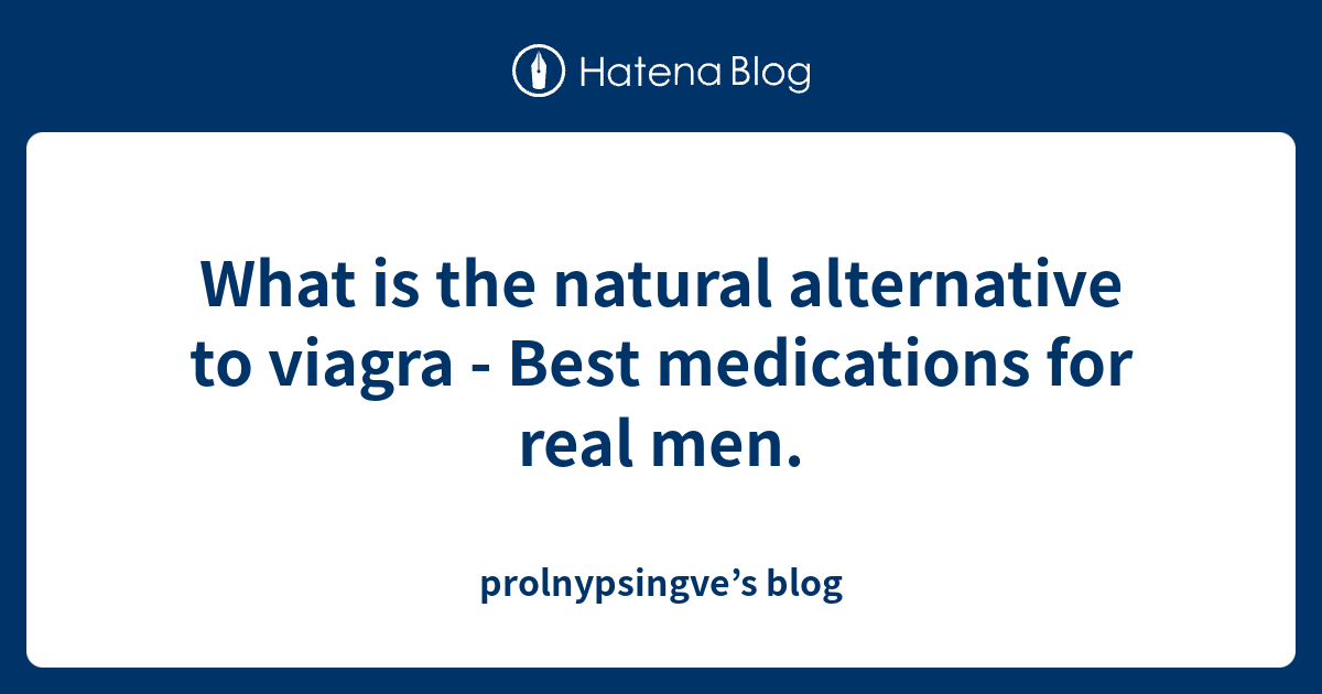 What is the natural alternative to viagra - Best medications for real ...