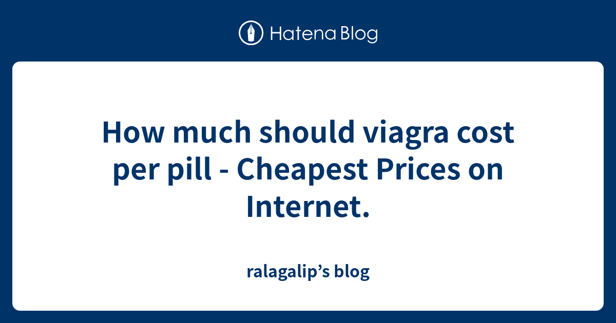 How much should viagra cost per pill - Cheapest Prices on Internet ...