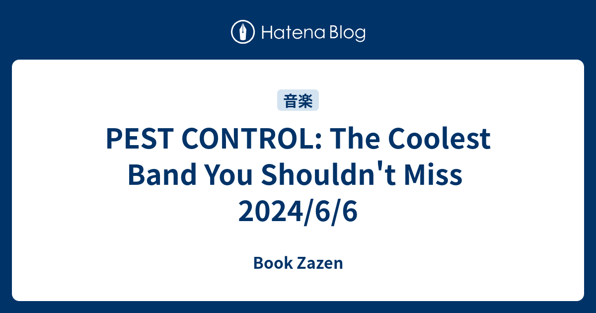 PEST CONTROL: The Coolest Band You Shouldn't Miss 2024/6/6 - Book Zazen