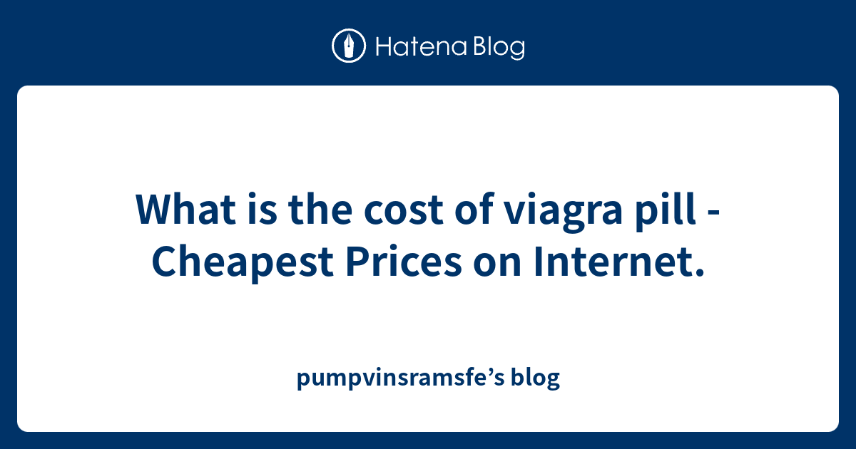 What is the cost of viagra pill - Cheapest Prices on Internet ...