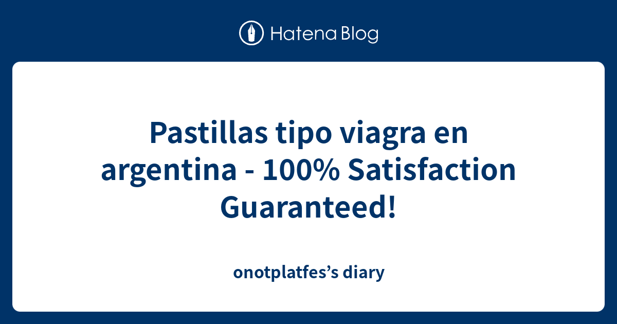 Pastillas tipo viagra en argentina - 100% Satisfaction Guaranteed ...