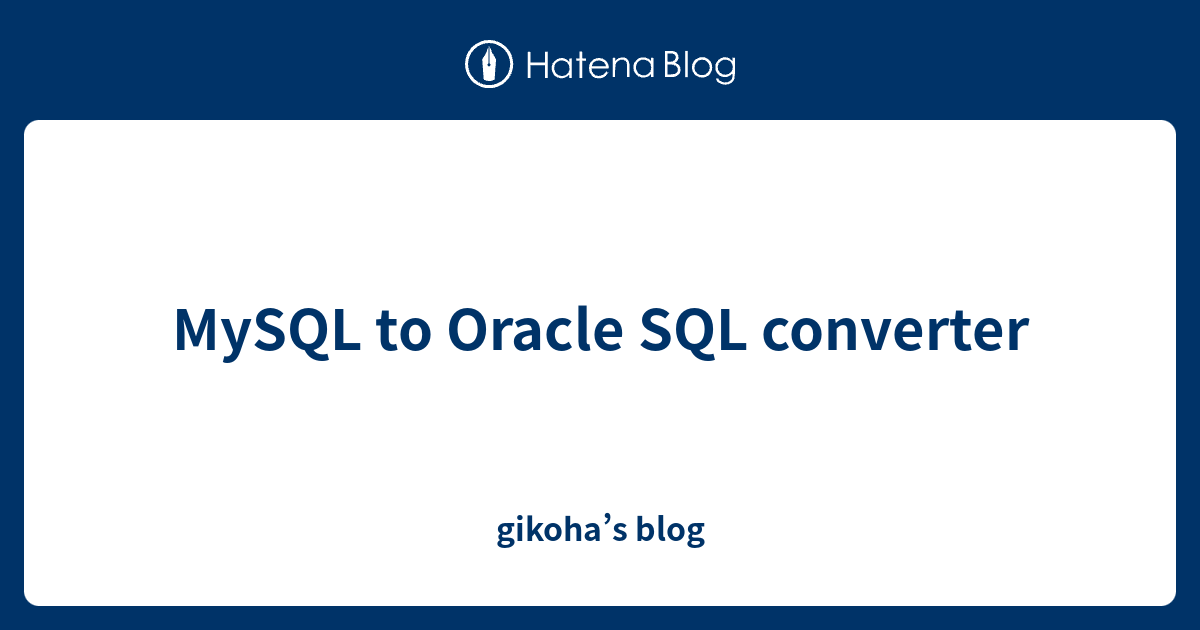 MySQL to Oracle SQL converter - gikoha’s blog