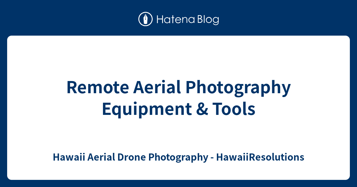 Remote Aerial Photography Equipment & Tools - Hawaii Aerial Drone ...