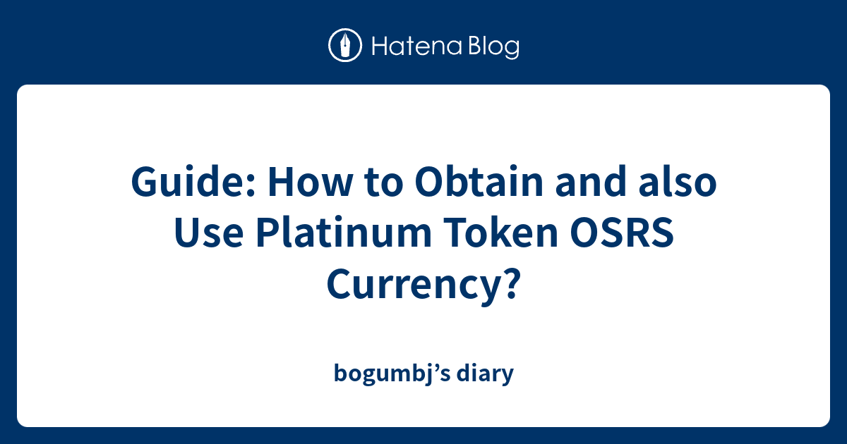 Guide: How to Obtain and also Use Platinum Token OSRS Currency ...