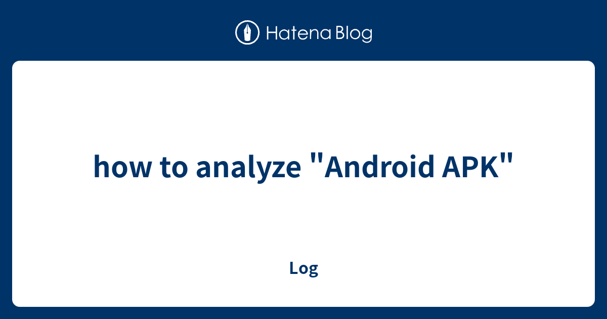 how to analyze "Android APK" - Log