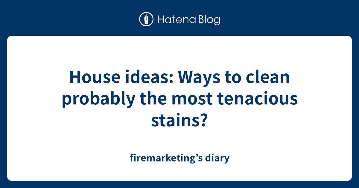 House ideas: Ways to clean probably the most tenacious stains ...