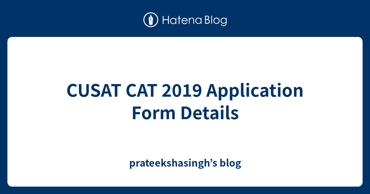 CUSAT CAT 2019 Application Form Details - prateekshasingh’s blog