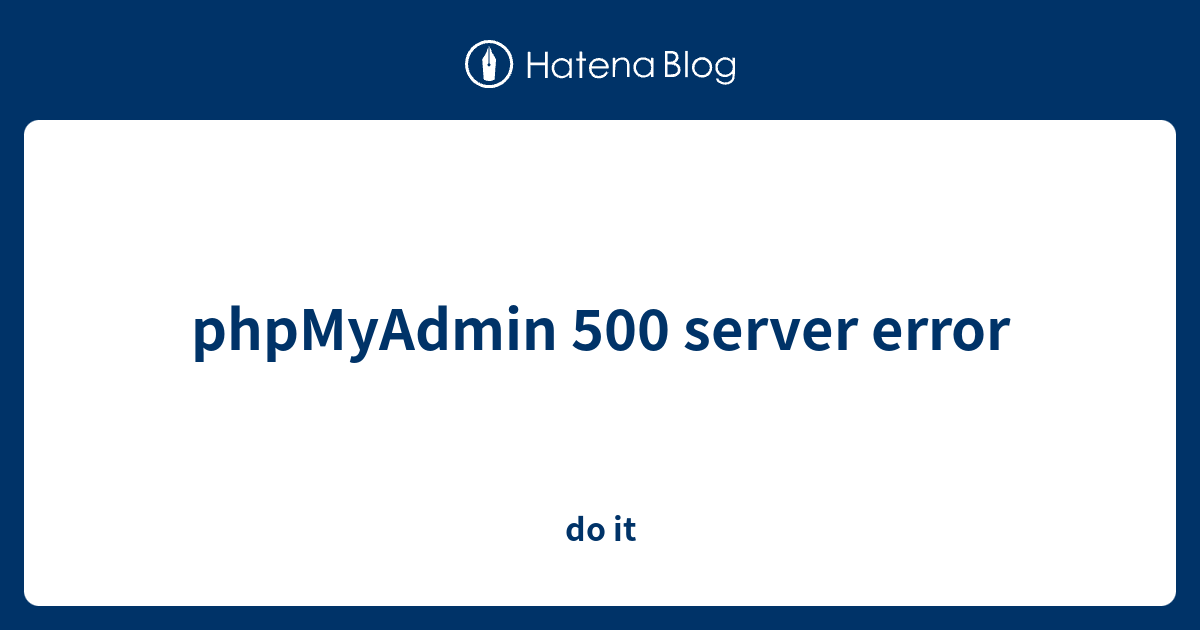 phpMyAdmin 500 server error - do it