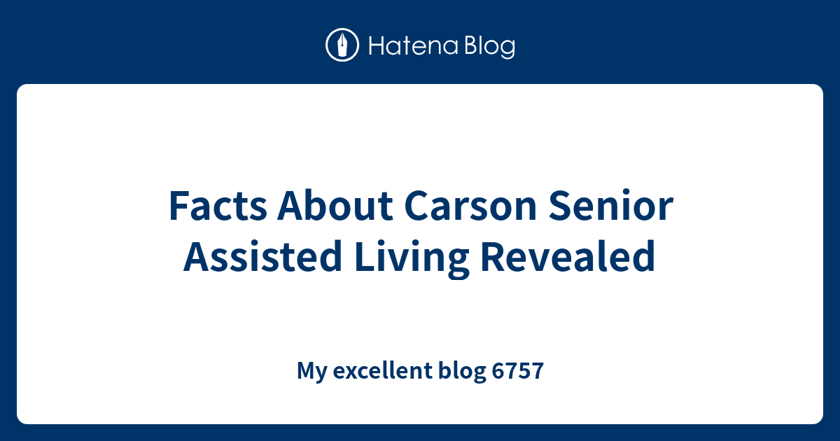 Facts About Carson Senior Assisted Living Revealed - My excellent blog 6757