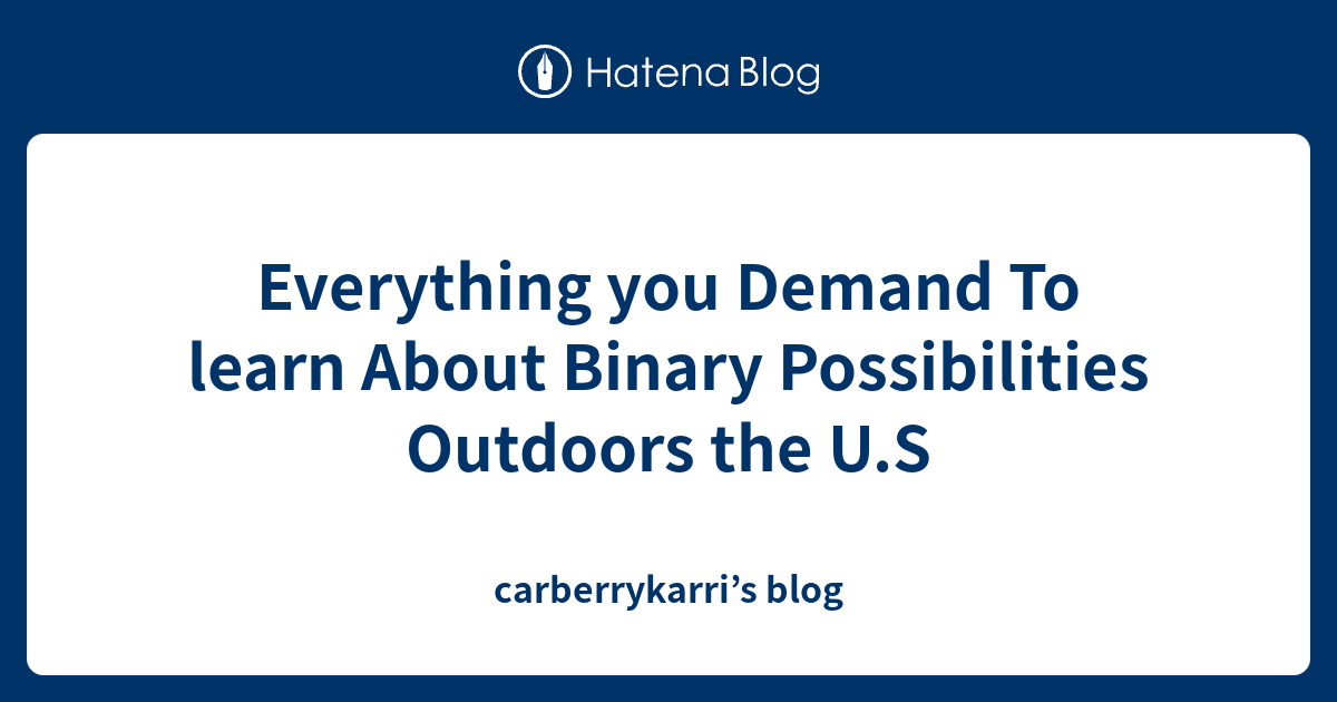 Everything you Demand To learn About Binary Possibilities Outdoors the ...